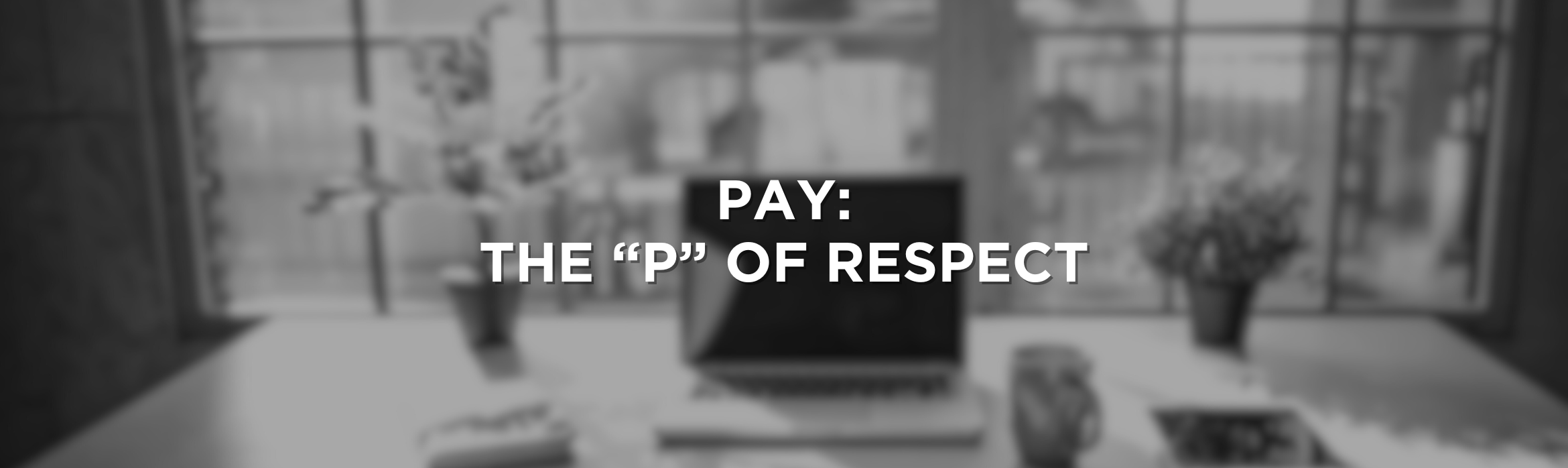 Pay: The “P” of RESPECT